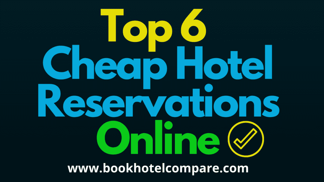 Top 6 Places Cheap Hotel Reservations Online [Up To 80% Off]